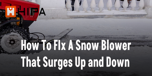 How To Fix A Snow Blower That Surges Up and Down – Hipa Store