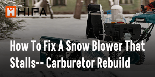 How To Fix A Snow Blower That Stalls--Carburetor Rebuild – Hipa Store