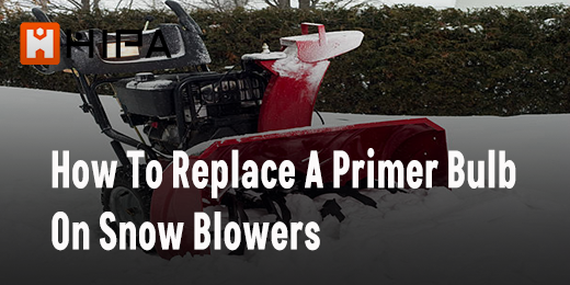 How To Replace a Primer Bulb on Snow Blowers – Hipa Store
